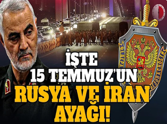 'İşte 15 Temmuz'un Rusya ve İran ayağı!'
